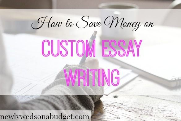 How to Save Money on Custom Essay Writing - Newlyweds on a Budget